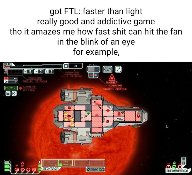 Got FTL: faster than light really good and addictive game tho it amazes ...