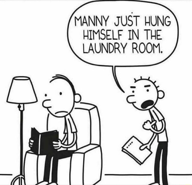 MANNY JUST HUNG HIMSELF IN THE LAUNDRY ROOM. - iFunny