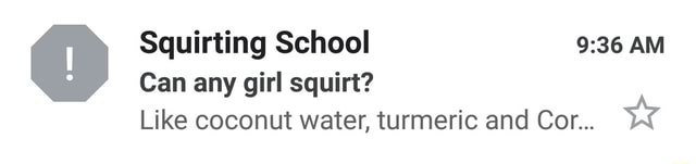 Squirting School AM Can any girl squirt? Like coconut water, turmeric and Cor... - iFunny