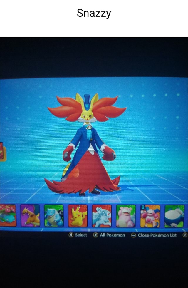 Snazzy a XX A) Select All Pokemon Close Pokemo List - iFunny