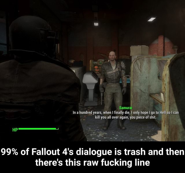 99% of Fallout 4's dialogue is trash and then there's this raw fucking ...