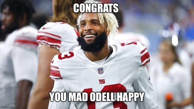 CONGRATS YOU MAD ODELL HAPPY - iFunny