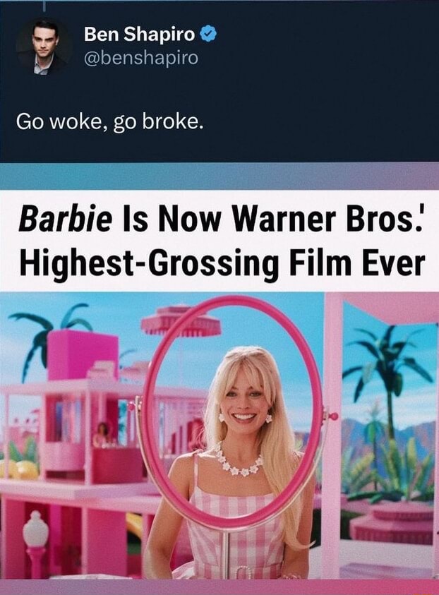 Shapiro Go woke, go broke. Barbie Is Now Warner Bros: Highest-Grossing ...