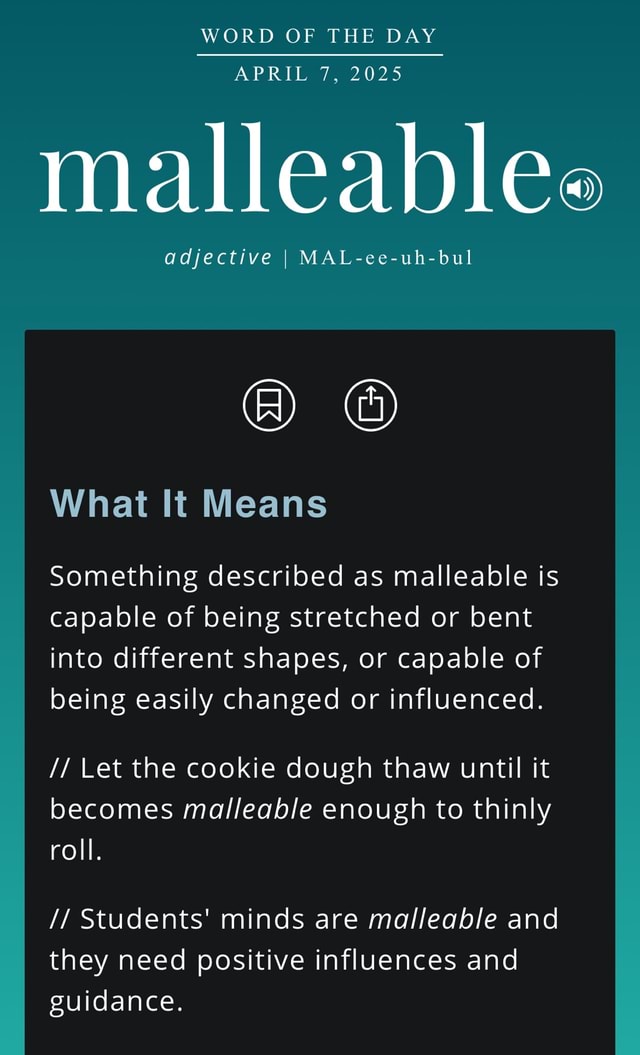 WORD OF THE DAY APRIL 7, 2025 malleablee adjective I MAL-ee-uh-bul What ...