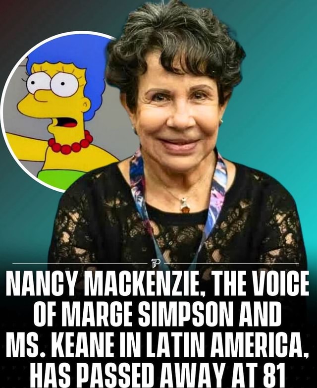 NANCY MACKENZIE. THE VOICE OF MARGE SIMPSON AND MS. KEANE IN LATIN ...