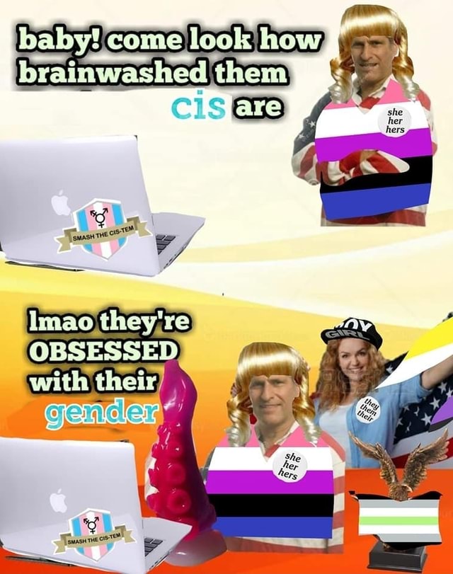 Baby! come look how, brainwashed them Wile - iFunny