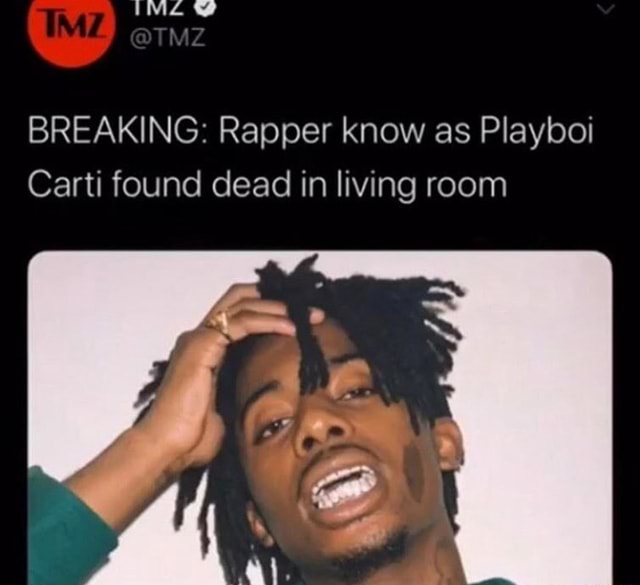 BREAKING: Rapper know as Playboi Carti found dead in living room - iFunny