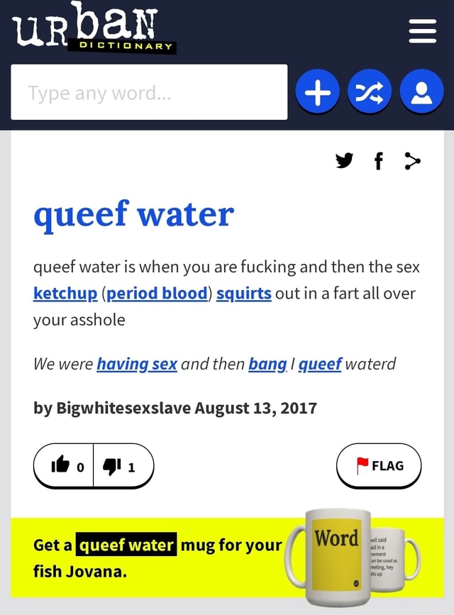 DICTIONARY Type any word... queef water queef water is when you are ...