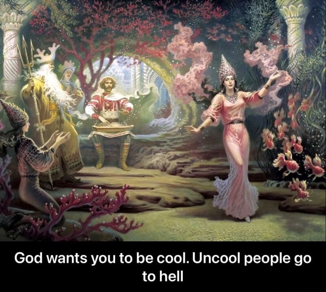 God wants you to be cool. Uncool people go to hell - God wants you to ...