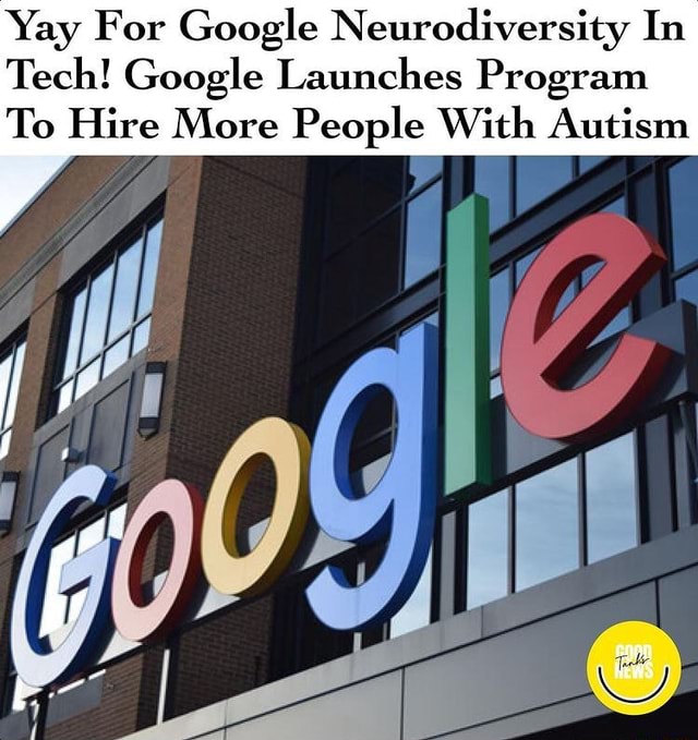 Yay For Google Neurodiversity In Tech! Google Launches Program To Hire ...