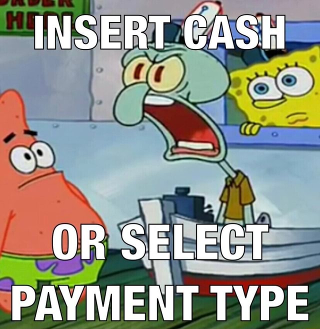 INSERT CASH OR SELECT PAYMENT TYPE - iFunny