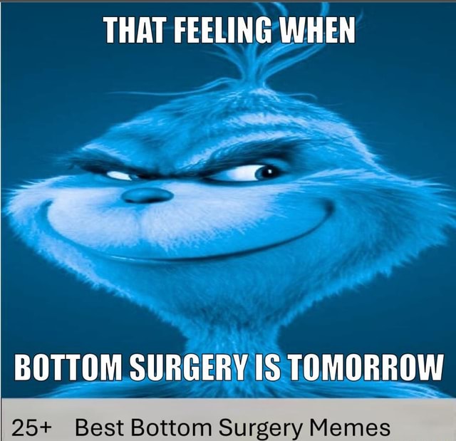 25 Best Bottom Surgery Memes - 25 Best Bottom Surgery Memes THAT ...