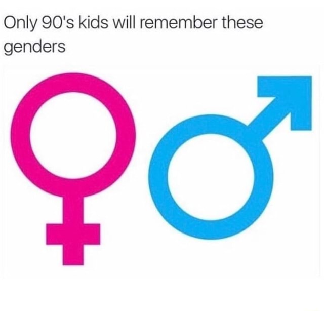Only 90's kids will remember these genders - iFunny