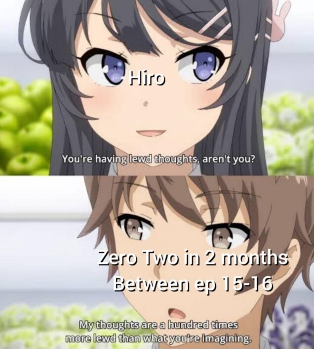 Hiro Zero Two in 2 months Between ep 15-16 My - iFunny