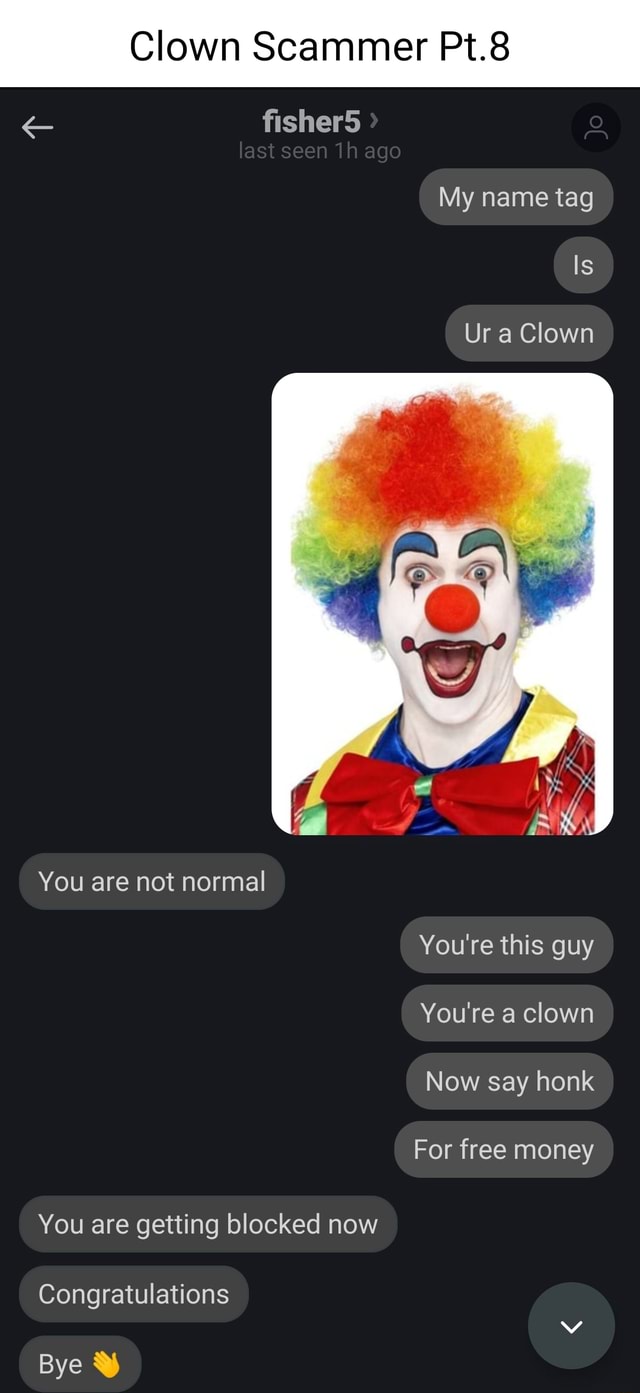 Clown Scammer Pt.8 You are not normal You are getting blocked now ...