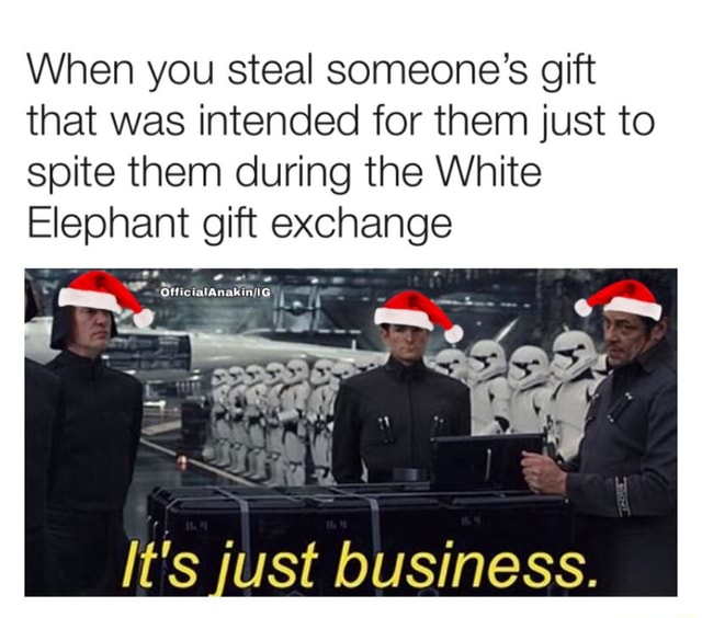 When you steal someone's gift that was intended for them just to spite ...
