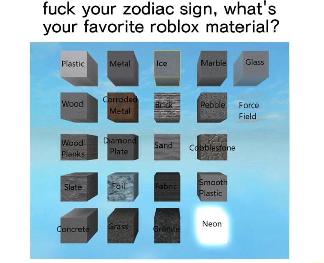 Fuck your zodiac sign, whats your favorite roblox material? Plastic ...