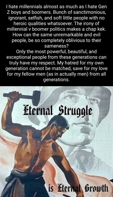 Hate millennials almost as much as I hate Gen Z boys and boomers. Bunch ...