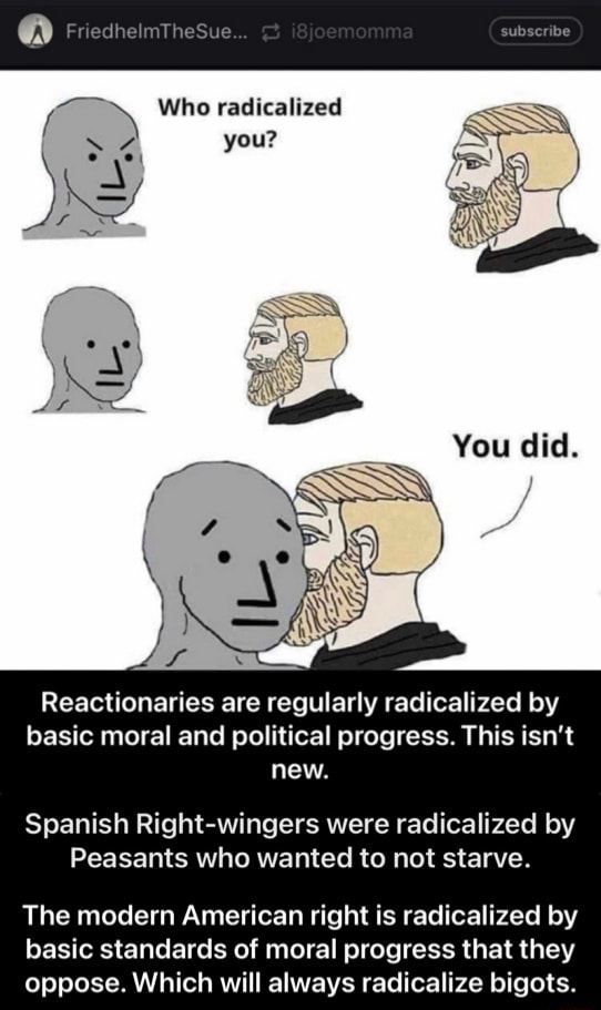ITheS Who radicalized you? You Reactionaries are regularly radicalized ...
