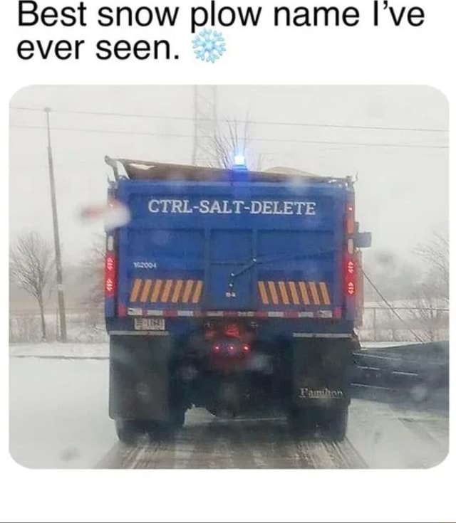 Best snow plow name I've ever seen. CTRL-SALT-DELETE - iFunny