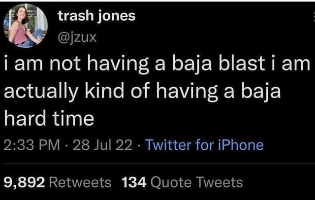 Trash jones @jzux am not having a baja blast i am actually kind of ...