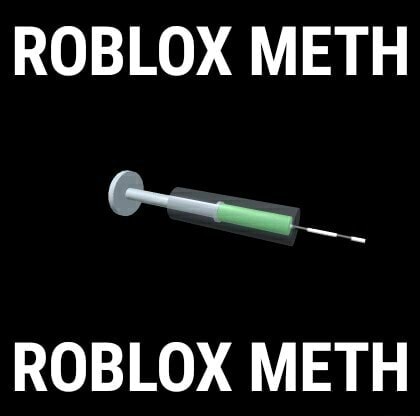 ROBLOX METH ROBLOX METH - iFunny