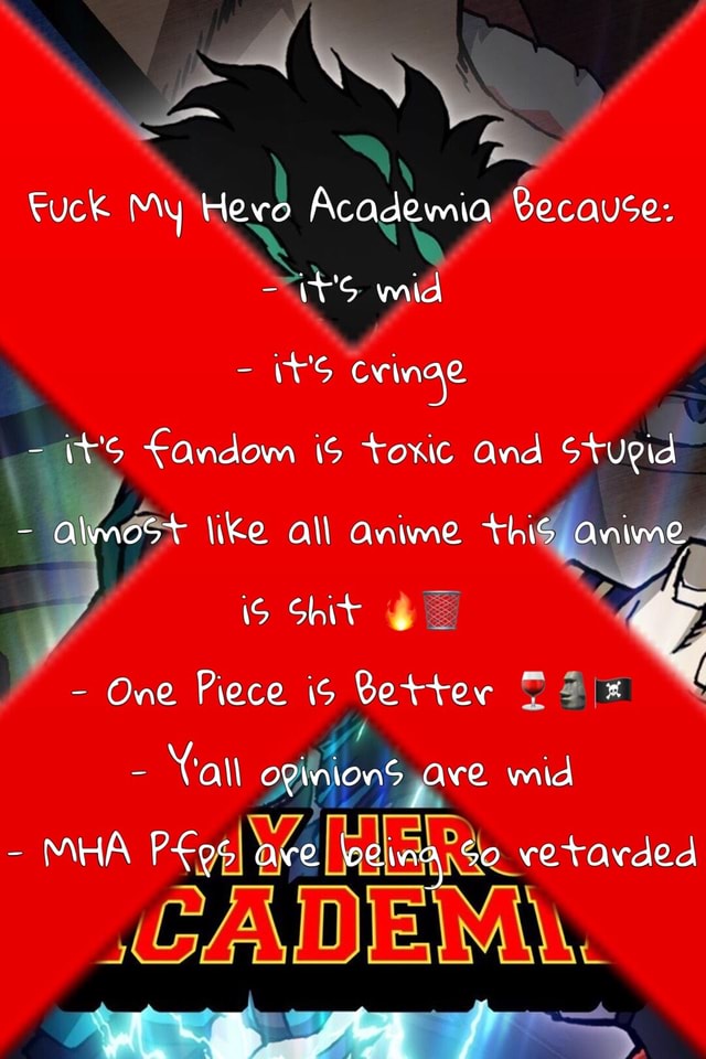 Fuck My Hero Academia Because: - it's mid t's cringe - fandom iS toxic ...