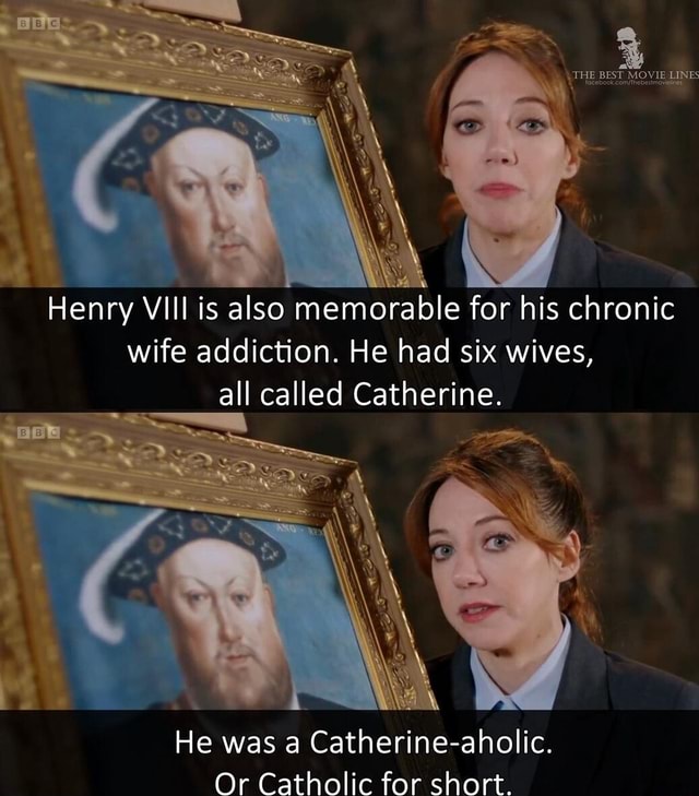 THE BEST MOVIE LINES Henry VIII is also memorable for his chronic wife ...