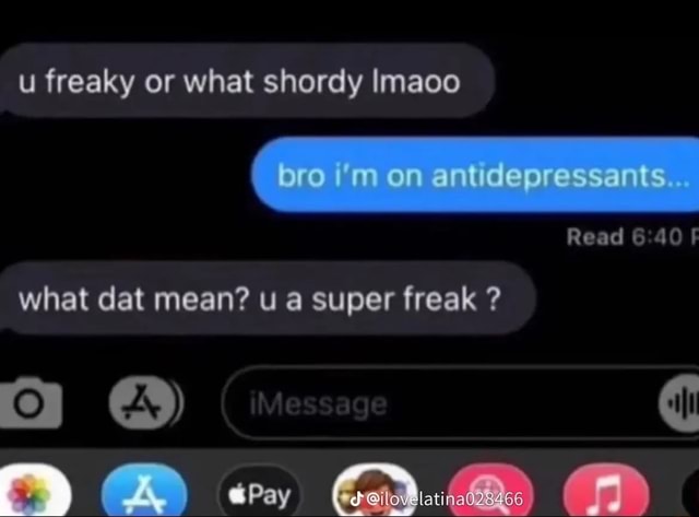 Freaky or what shordy Imaoo what dat mean? u super freak ? Read - iFunny