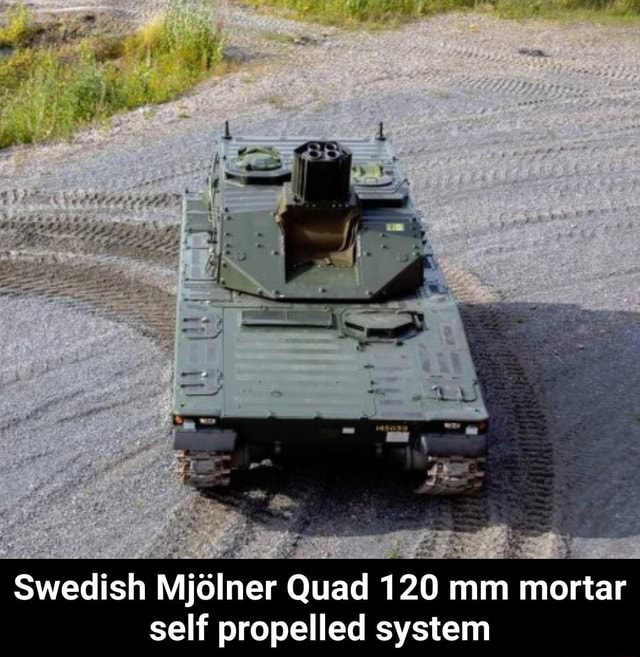 Swedish Mjölner Quad 120 mm mortar self propelled system - iFunny