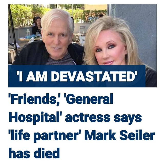 AM DEVASTATED' 'Friends, 'General Hospital' actress says 'life partner ...