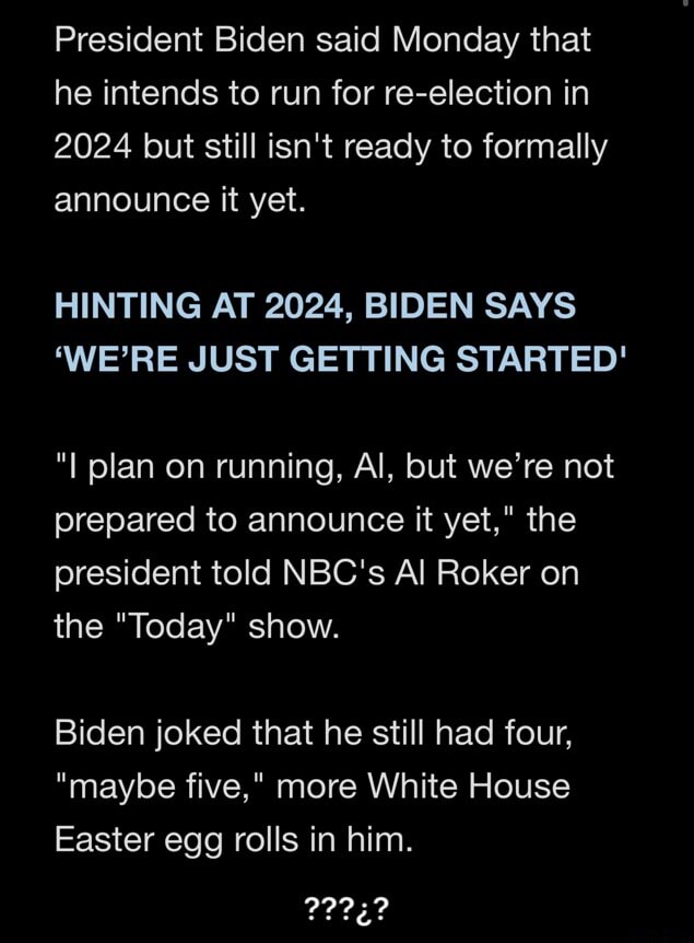 President Biden Said Monday That He Intends To Run For Re Election In 2024 But Still Isnt Ready