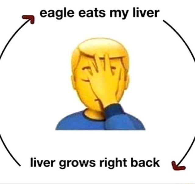 Eagle eats my liver liver grows right back - iFunny