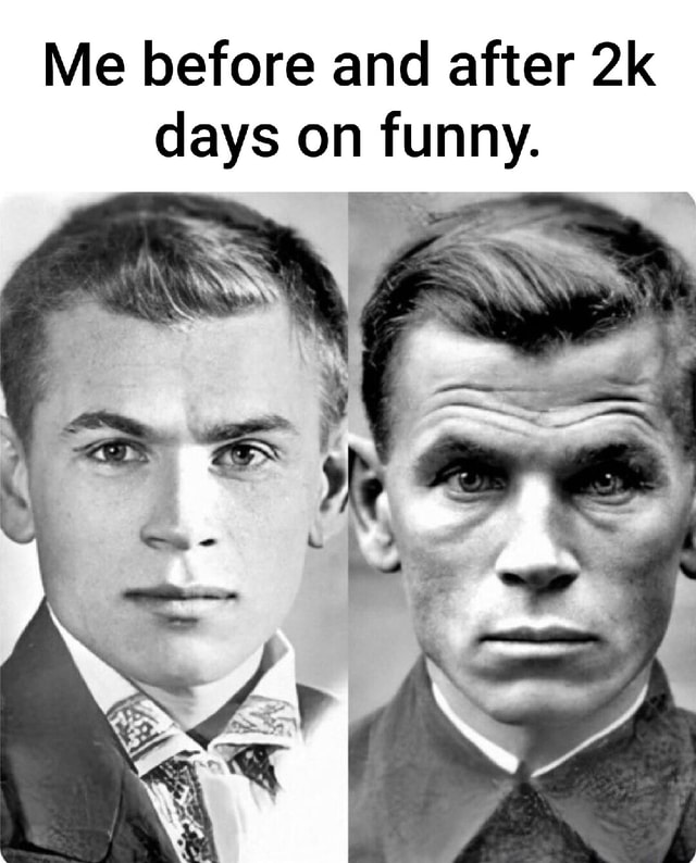 Me before and after days on funny. I I - iFunny