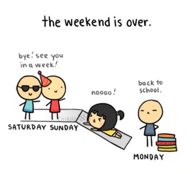 +he weekend is over. bye! see you "m u week! - iFunny