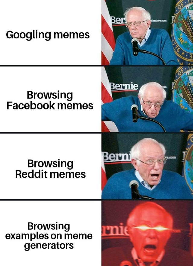 Googling memes Browsing Facebook memes Browsing Reddit memes Browsing ...