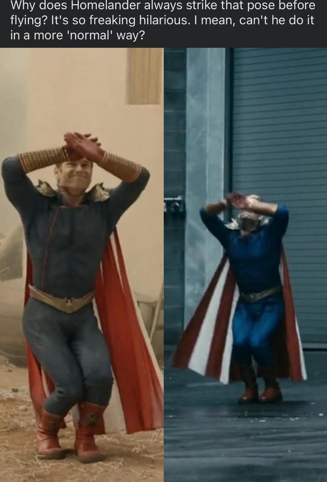 Why does Homelander always strike that pose before flying? It's so ...