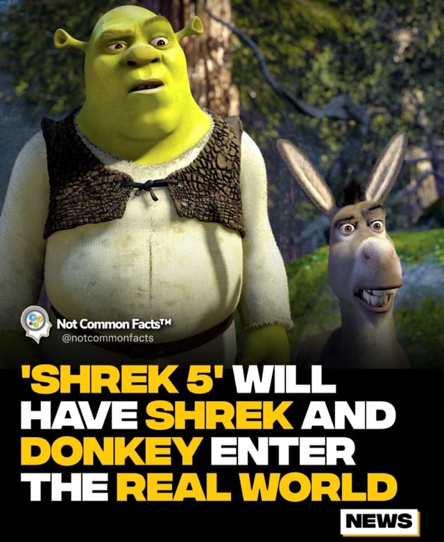 Common Not @notcommon facts "SHREK 5" WILL HAVE SHREK AND DONKEY ENTER ...