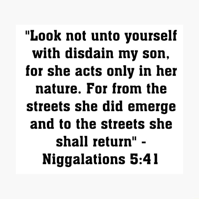 "Look not unto yourself with disdain my son, for she acts only in her nature. For from the ...