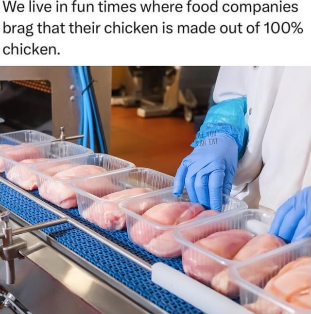 We live in fun times where food companies brag that their chicken is ...