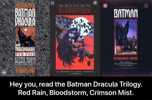Hey you, read the Batman Dracula Trilogy. Red Rain, Bloodstorm, Crimson ...