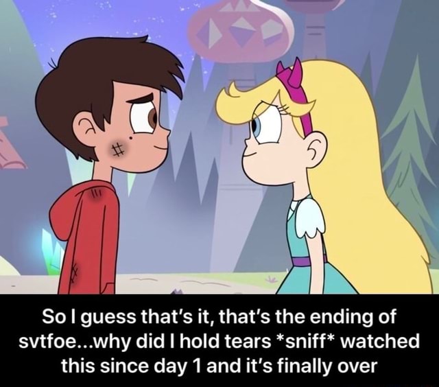So I guess that's it, that's the ending of svtfoe...why did I hold ...