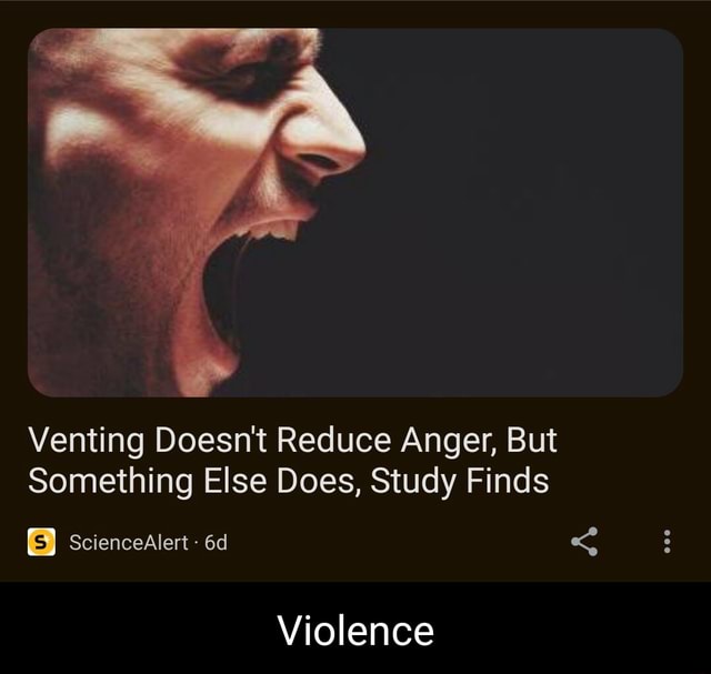 Venting Doesn't Reduce Anger, But Something Else Does, Study Finds ...
