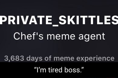 PRIVATE_SKITTLES Chef's meme agent 3,683 days of meme experience "I'm ...