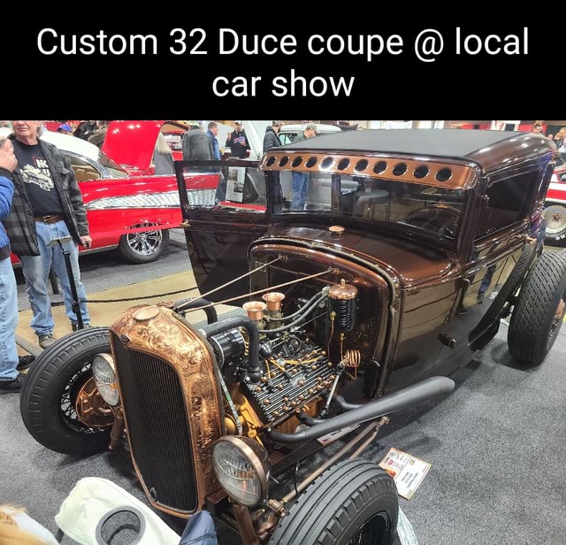 Custom 32 Duce coupe @ local car show - iFunny