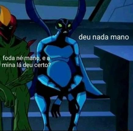 É foda lek! - foda némáno, e mina lá deu certo? deu nada mano - iFunny Brazil