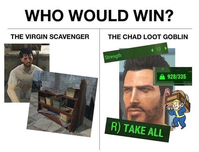 WHO WOULD WIN? THE VIRGIN SCAVENGER THE CHAD LOOT GOBLIN - iFunny