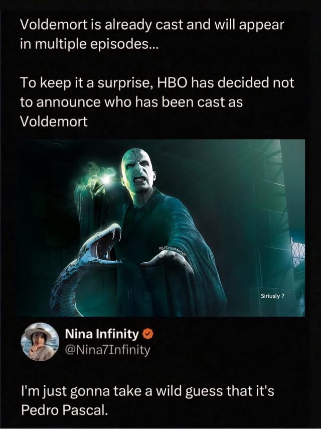 Voldemort is already cast and will appear in multiple episodes... To keep it a surprise, HBO has ...