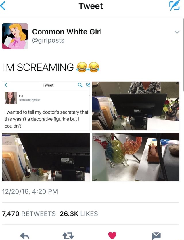 Tweet Common White Girl @girlposts I'M SCREAMING