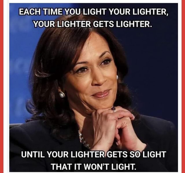 EACH TIME YOU LIGHT YOUR LIGHTER, YOUR LIGHTER GETS LIGHTER. UNTIL YOUR ...